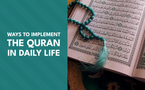 Ways to Implement the Quran in Daily Life - Idara Alfurqan